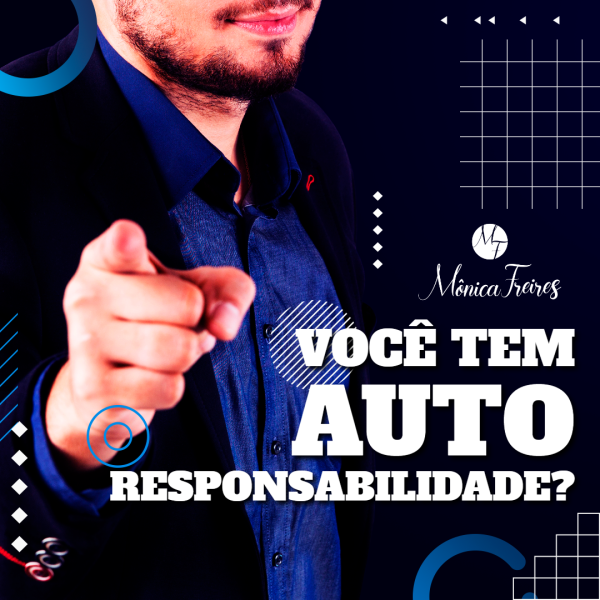 VOCÊ TEM AUTO RESPONSABILIDADE? - Monica Freires